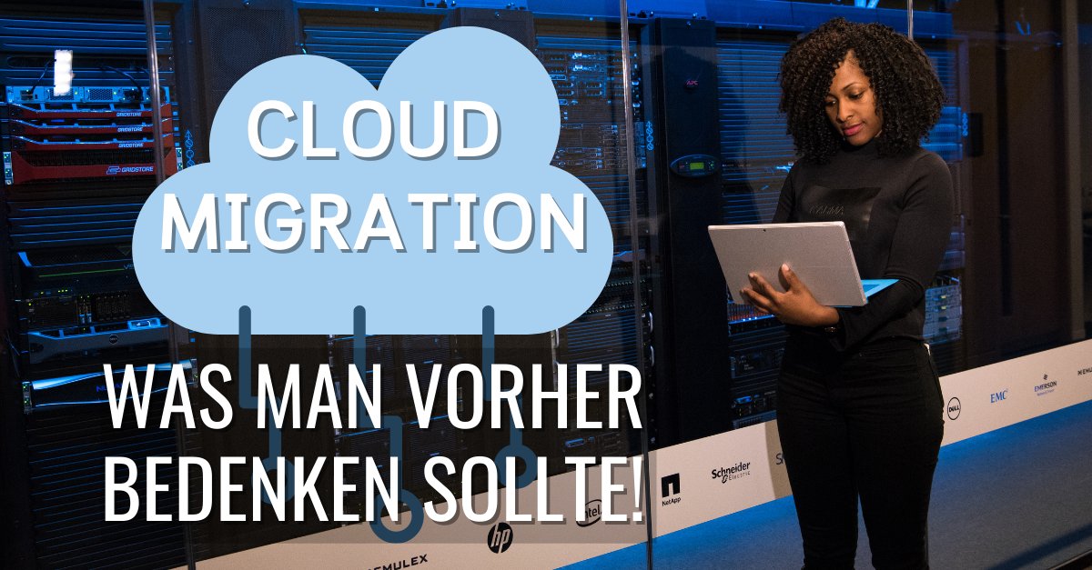 Cloud Migration - Was man vorher bedenken sollte!