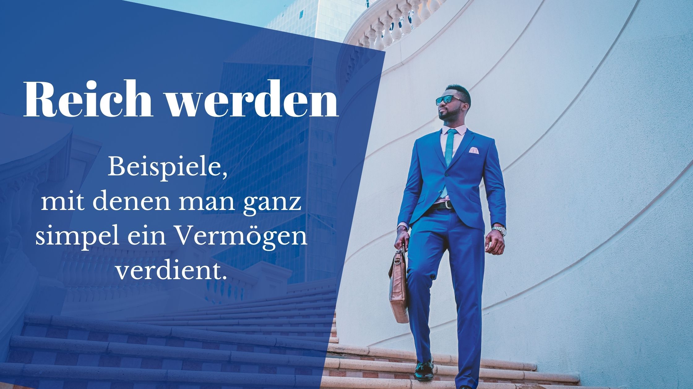 Reich werden: Beispiele, mit denen man ganz simpel ein Vermögen verdient.